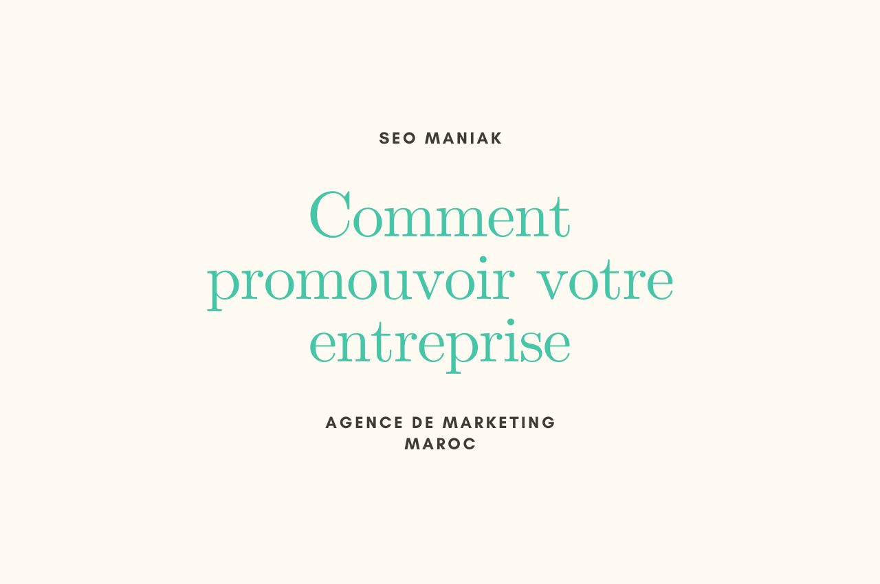 Comment promouvoir votre entreprise - Seomaniak Comment promouvoir votre entreprise - Seomaniak