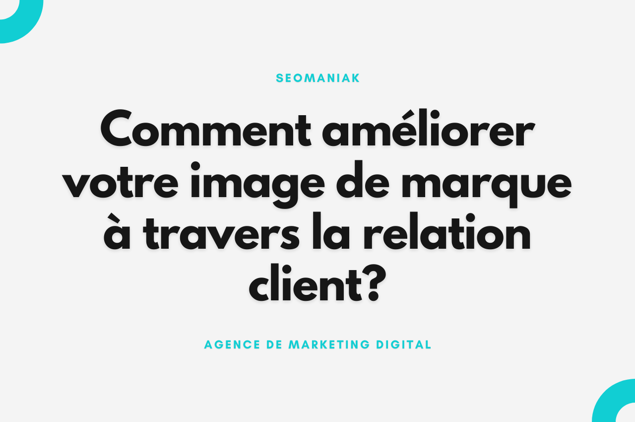 Comment améliorer votre image de marque à travers la relation client ... Comment améliorer votre image de marque à travers la relation client ...